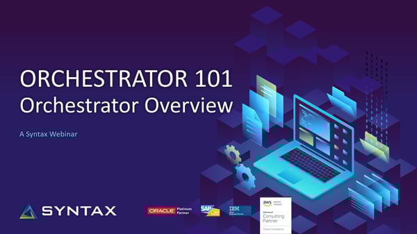 Orchestrator 101 – Orchestrator Overview: On - Demand Webinar